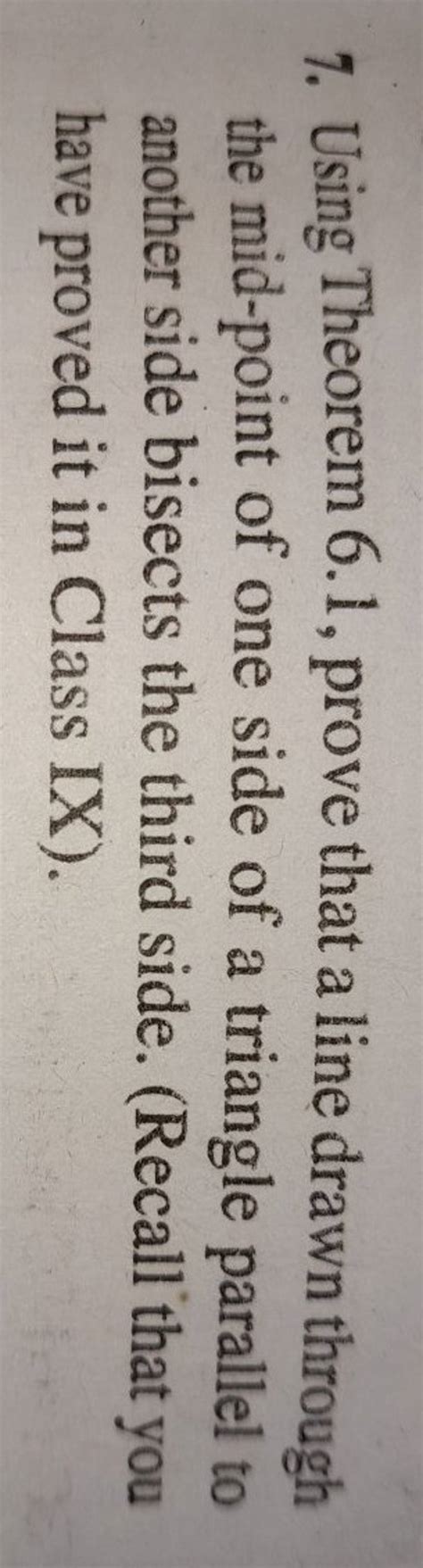 7 Using Theorem 61 Prove That A Line Drawn Through The Mid Point Of On