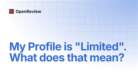 My Profile Is Limited What Does That Mean OpenReview