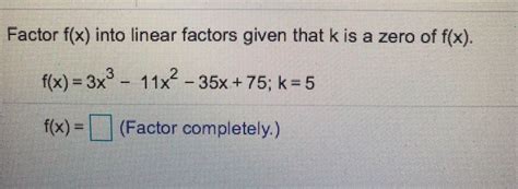 Answered Factor F X Into Linear Factors Given Bartleby