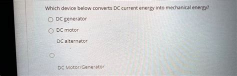 Video Solution Which Device Below Converts Dc Current Energy Into Mechanical Energy Dc