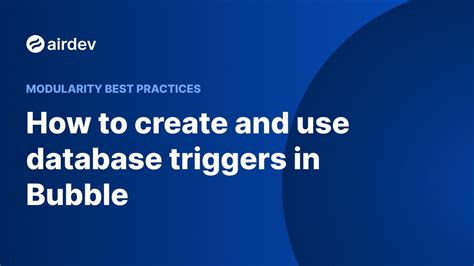 How To Create And Use Database Triggers In Bubble Modularity Best Practices Youtube