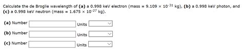 Solved Calculate The De Broglie Wavelength Of A A 0 998