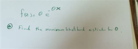 Solved Fx Theta E Theta X Find The Maximum Likelihood