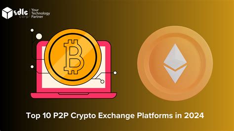Top P P Crypto Exchange Platforms In Sdlc Corp