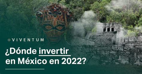 ¿dónde Invertir En México Este 2022