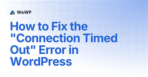 How To Fix The Connection Timed Out Error In Wordpress Wewp