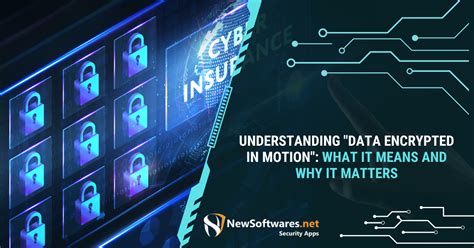 Understanding Data Encrypted In Motion What It Means And Why It Matters