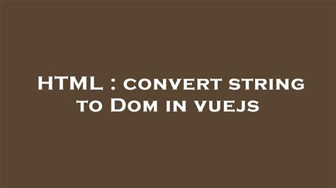 html convert string to dom in vuejs youtube