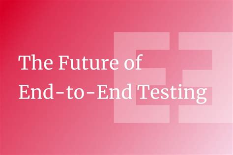 Is End To End Testing Necessary Software Testing And Development Company