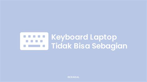 √ Solusi Keyboard Laptop Huruf Tidak Bisa Sebagian