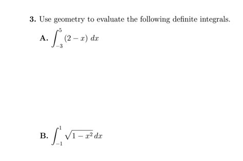 Solved Use Geometry To Evaluate The Following Definite