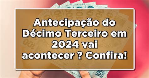 Antecipação Do Décimo Terceiro Em 2024 Vai Acontecer Confira