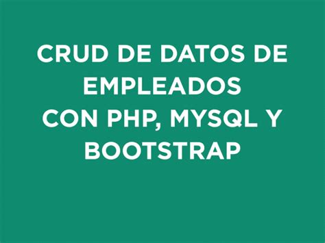 CRUD De Datos De Empleados Con PHP MySQL Y Bootstrap Sistemas Web