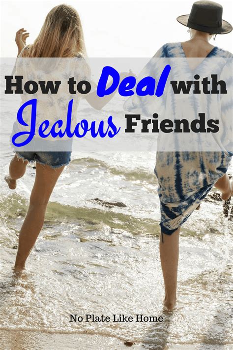How To Deal With Jealous Friends No Plate Like Home