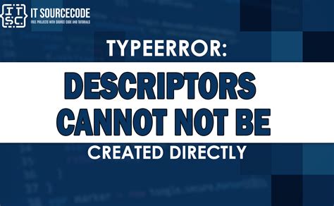 Typeerror Descriptors Cannot Not Be Created Directly SOLVED