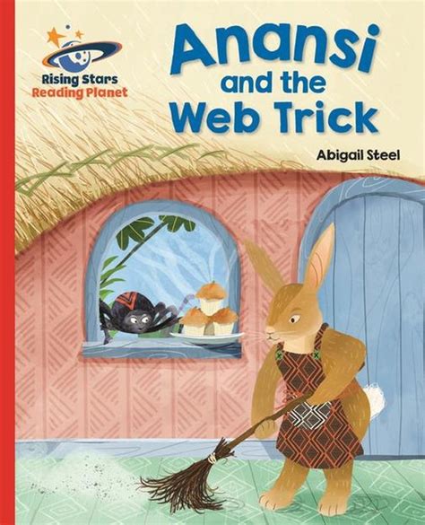 Rising Stars Reading Planet Reading Planet Anansi And The Web Trick