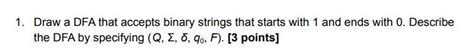 solved 1 draw a dfa that accepts binary strings that starts