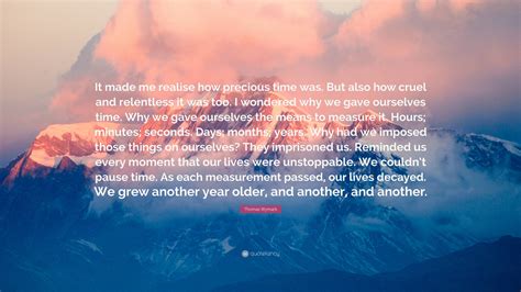 Thomas Wymark Quote It Made Me Realise How Precious Time Was But