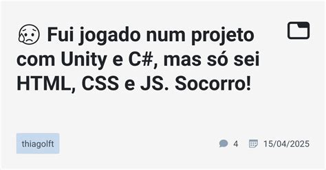 😥 Fui Jogado Num Projeto Com Unity E C Mas Só Sei Html Css E Js