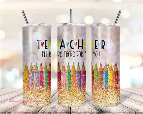 Teacher Ill Be There For You Tumbler Teacher Appreciation Tumbler 20