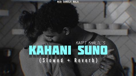 KAHANI SUNO Slowed Reverb KAIFI KHALIL MIB SANGLY WALA YouTube
