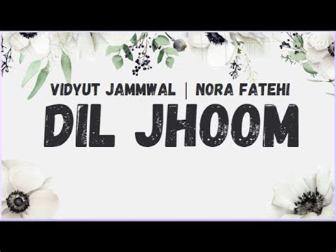 DIL JHOOM LYRICS Vidyut Jammwal Nora Fatehi CRAKK SONG LOVE