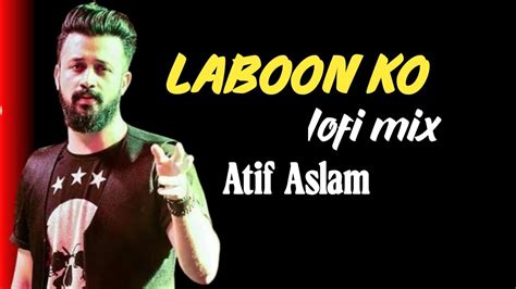 Laboon Ko Atif Aslam Lo Fi Mix Youtube