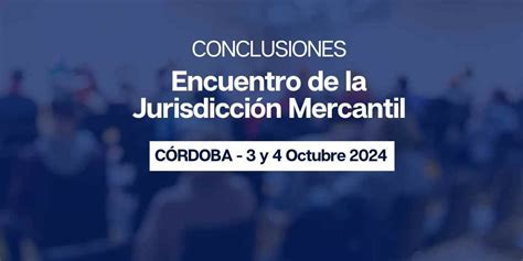 Conclusiones Del Encuentro De La Jurisdicción Mercantil Celebrado En