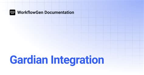 Gardian Integration Workflowgen Documentation
