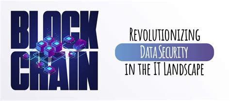 Blockchain Revolutionizing Data Security In The It Landscape Synviz Solutions