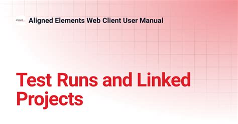 test runs and linked projects aligned elements web client user manual