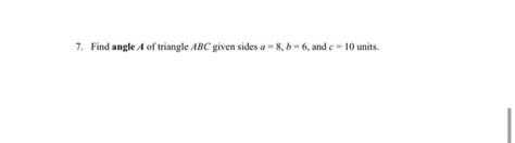 Solved 7 Find Angle A Of Triangle ABC Given Sides A 8 B 6 Chegg