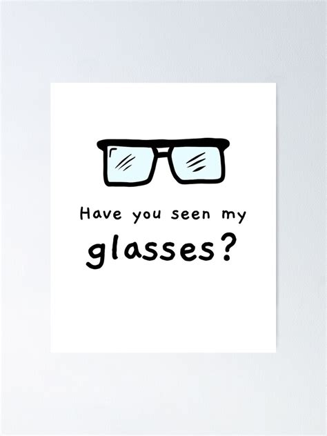 Have You Seen My Glasses Poster By Steatoda Redbubble