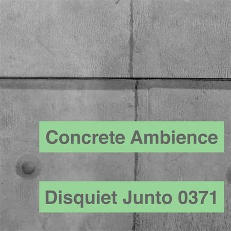 Stream Disquiet Listen To Disquiet Junto Project 0371 Concrete