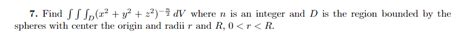 Solved 7 Find ∭dx2y2z2−2ndv Where N Is An Integer And D