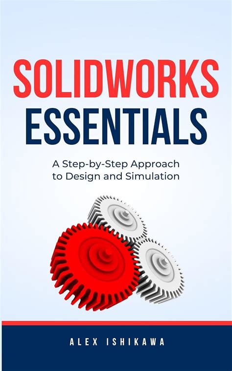 Solidworks Essentials A Step By Step Approach To Design And Simulation