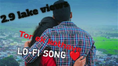 Tor Ek Kothaye Lo Fi Song ️ Bangla Youtube