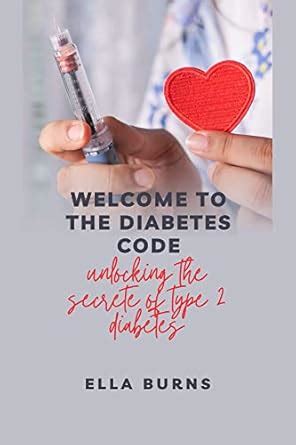 Welcome To The Diabetes Code Unlocking The Secrete Of Type 2 Diabetes EBook Burns Ella