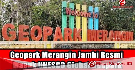 Geopark Merangin Jambi Resmi Masuk UNESCO Global Geopark