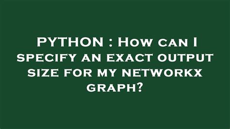 python how can i specify an exact output size for my networkx graph