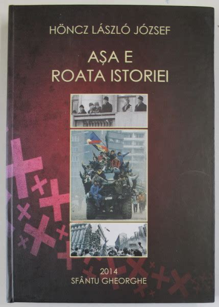 Asa E Roata Istoriei De Honcz Laszlo Jozsef 2014
