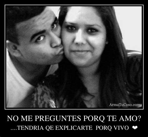 NO ME PREGUNTES PORQ TE AMO