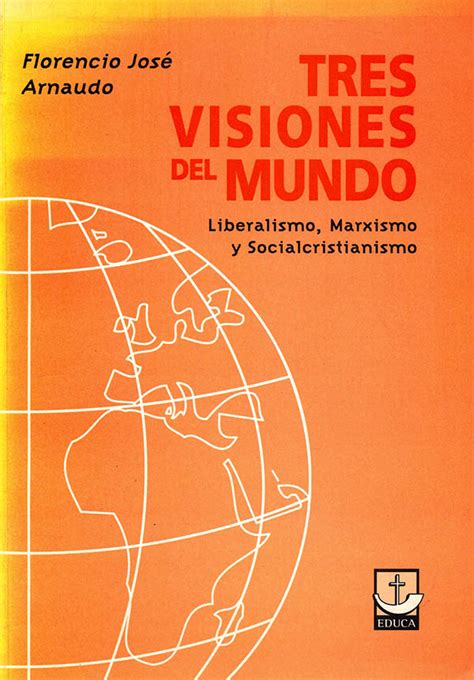 Tres Visiones Del Mundo Liberalismo Marxismo Y Socialcristianismo