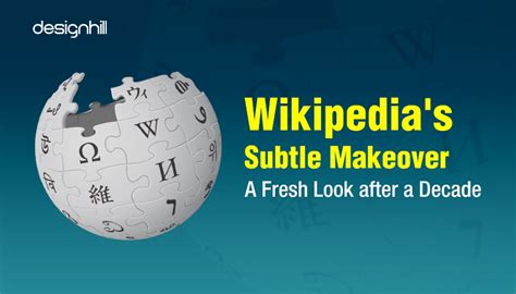 Wikipedias Subtle Makeover A Fresh Look After A Decade Designhill