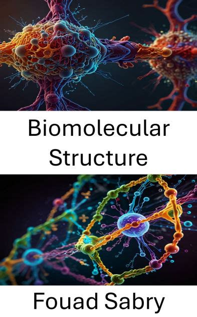 Biomolecular Structure Unveiling The Forces And Dynamics Of Molecular