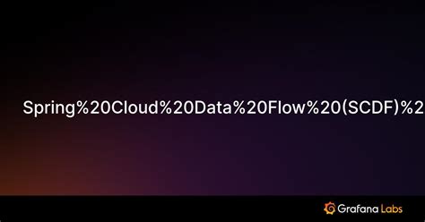 Spring Cloud Data Flow Scdf Streams Prometheus Grafana Labs