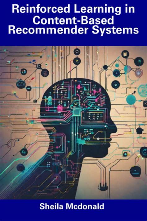 Reinforced Learning In Content Based Recommender Systems Mcdonald Sheila 9798856058696