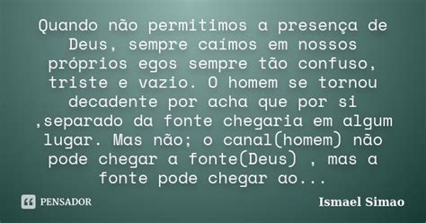 Quando Não Permitimos A Presença De Ismael Simão Pensador