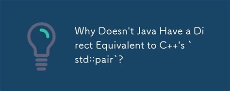 Why Doesn T Java Have A Direct Equivalent To C S Std Pair Javatutorial Php Cn