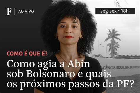Como agia a Abin sob Bolsonaro e quais os próximos passos da PF 15